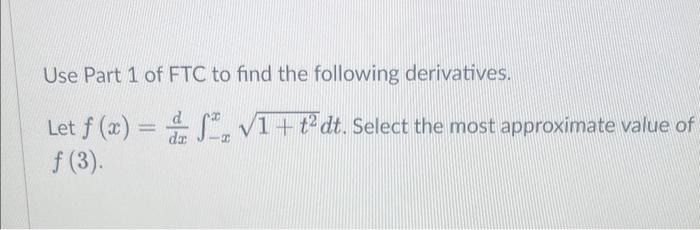 Solved Use Part 1 of FTC to find the following derivatives. | Chegg.com