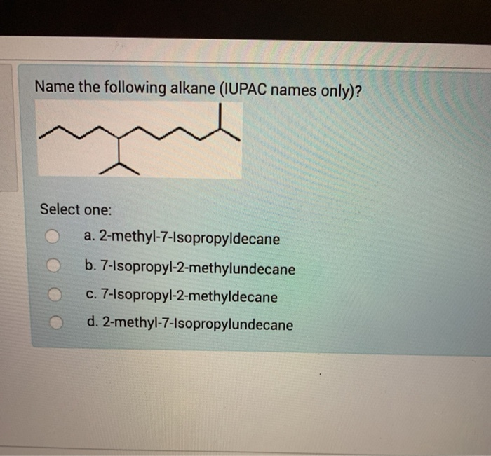 Solved Name the following alkane (IUPAC names only)? Select | Chegg.com