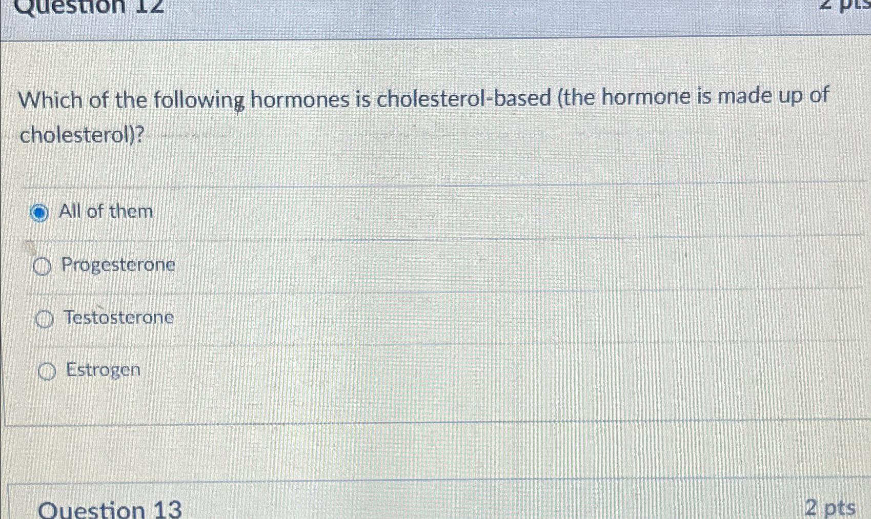 Solved Which of the following hormones is cholesterol-based | Chegg.com