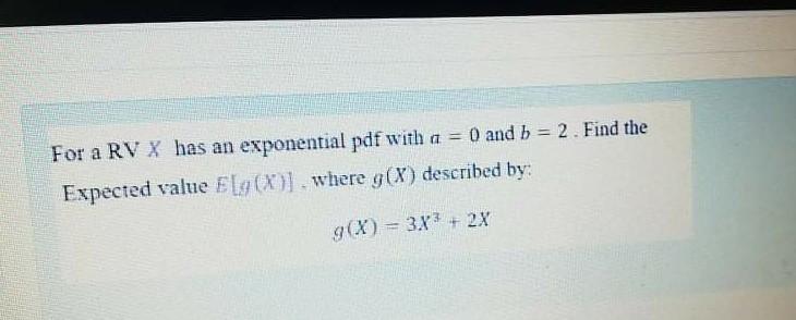 Solved For a RV X has an exponential pdf with a = O and b = | Chegg.com