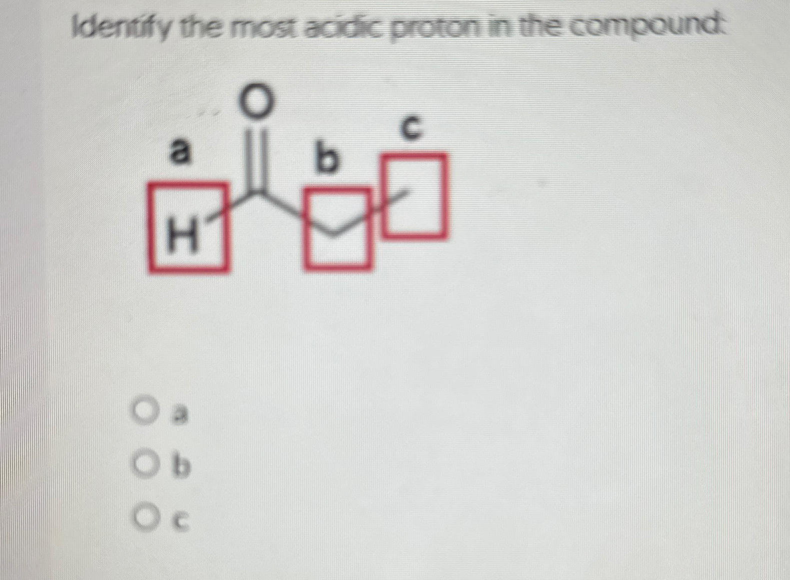 Solved Identify the most acidic proton in the compound:abc | Chegg.com