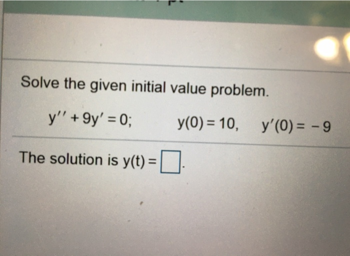 Solved Solve the given initial value problem. y'' +9y' = 0; | Chegg.com