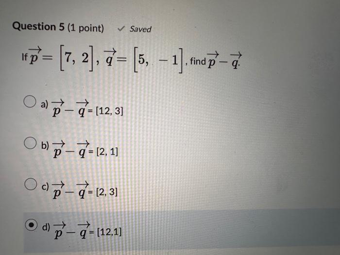Solved Question 4 (1 point) If p=[7,2], then find −22p a) | Chegg.com