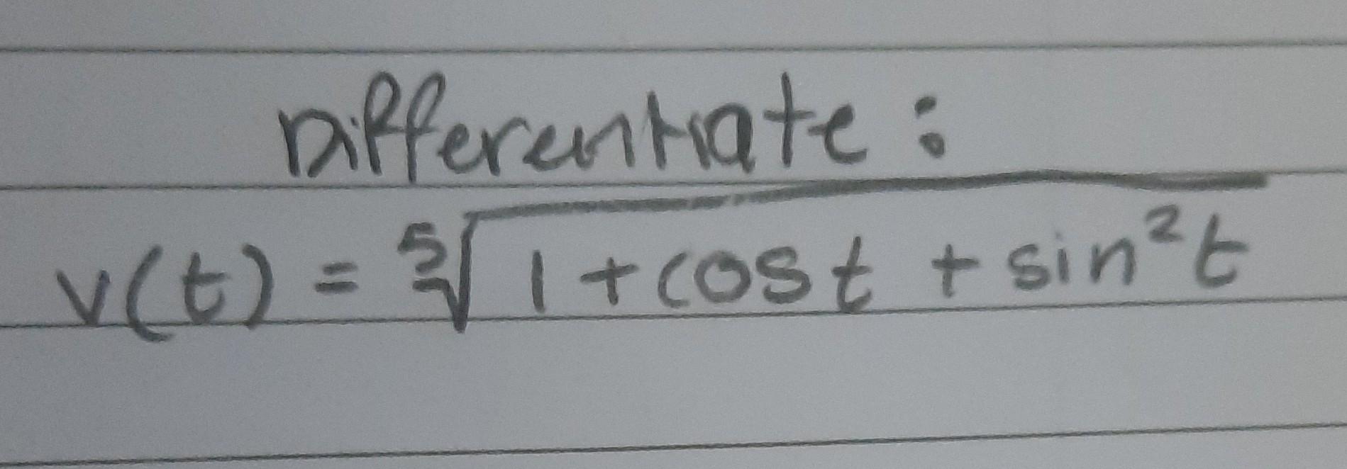 Solved Differentiate v(t) = 5 square root of 1 +cos (t) | Chegg.com