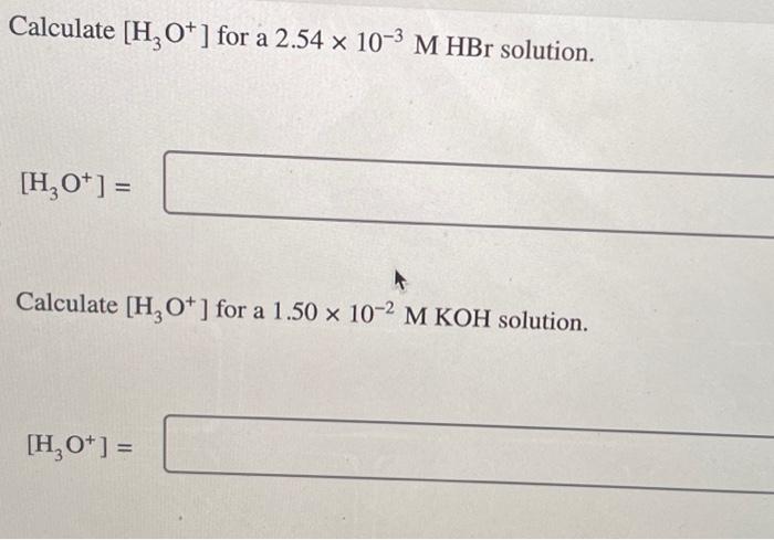 Solved Calculate [H3O+]for a 2.54×10−3MHBr solution. [H3O+]= | Chegg.com