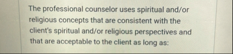 Solved The professional counselor uses spiritual and/or | Chegg.com