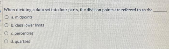 Solved When dividing a data set into four parts, the | Chegg.com