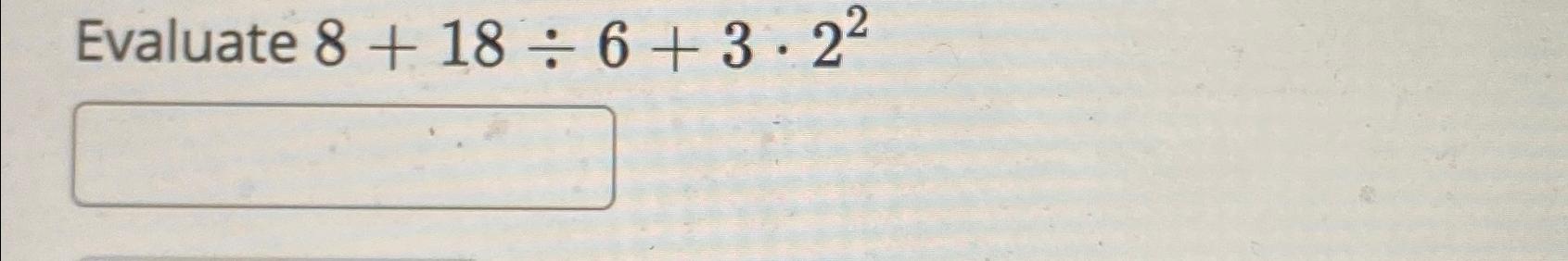 Solved Evaluate 8+18÷6+3*22 | Chegg.com