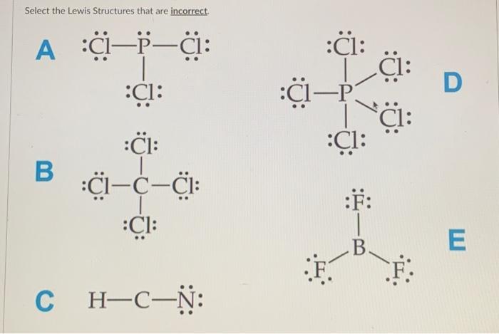 Solved Select the Lewis Structures that are incorrect. A | Chegg.com