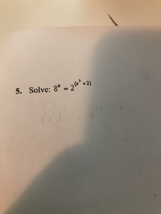 Solved 5. Solve: 8* = 2%** +2) | Chegg.com