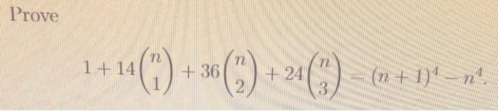 Solved Prove 1+14(n1)+36(n2)+24(n3)=(n+1)4−n4 | Chegg.com