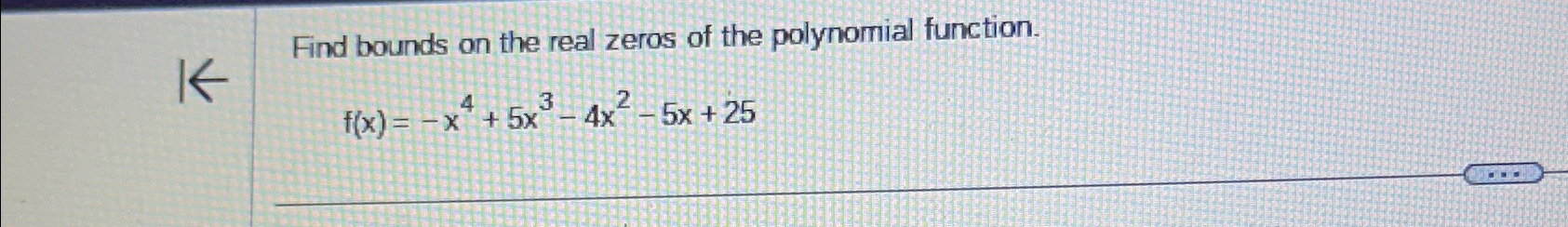 Solved Find bounds on the real zeros of the polynomial | Chegg.com