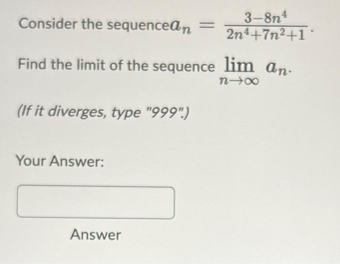 Solved Consider the sequence an=2n4+7n2+13−8n4. Find the | Chegg.com