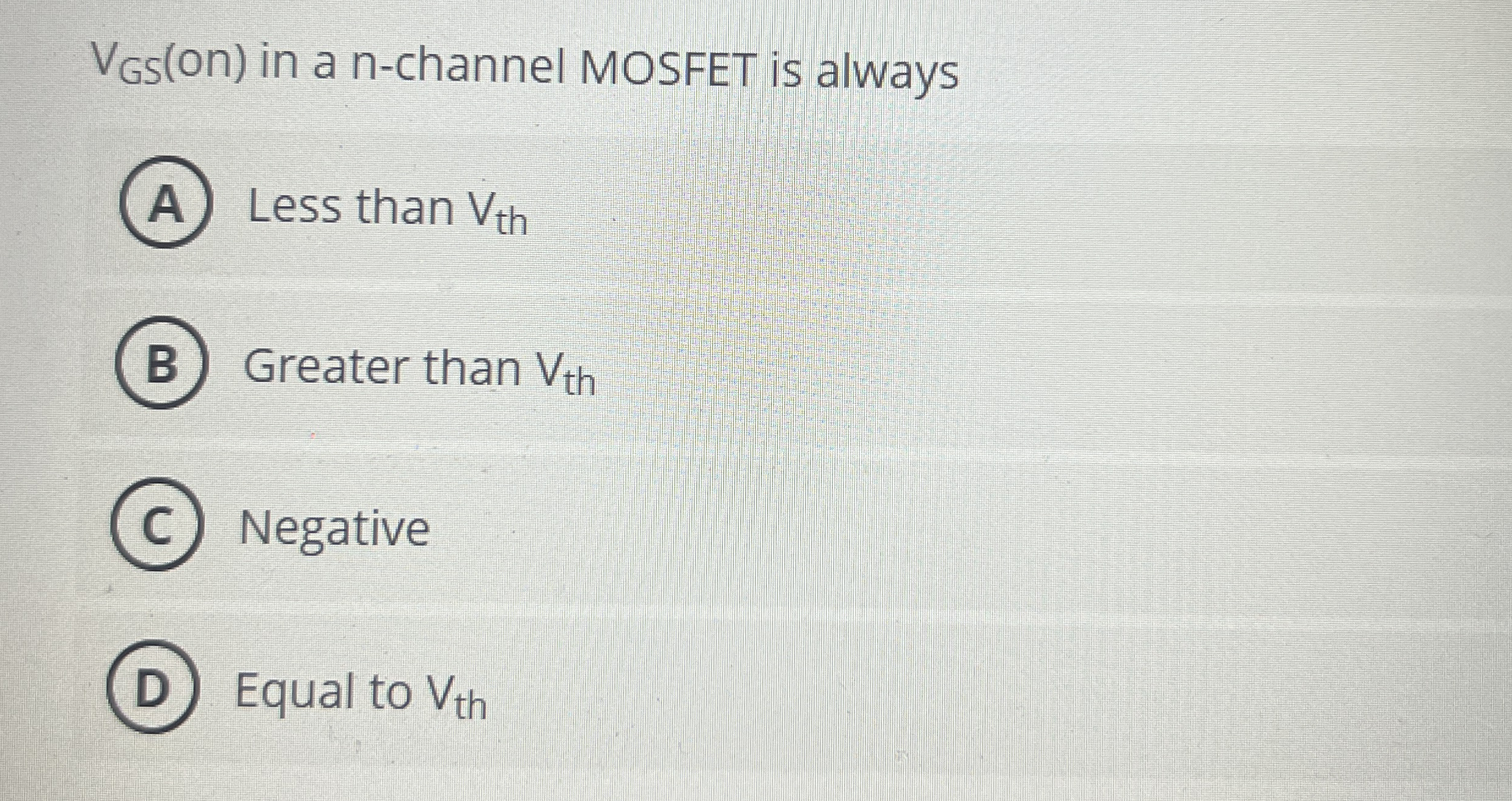 Solved VGS(on) ﻿in a n-channel MOSFET is alwaysLess than | Chegg.com