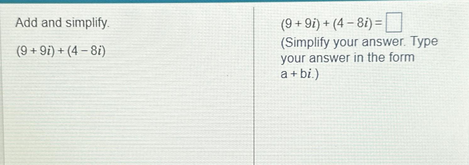 Solved Add and simplify.(9+9i)+(4-8i)(9+9i)+(4-8i)=(Simplify | Chegg.com