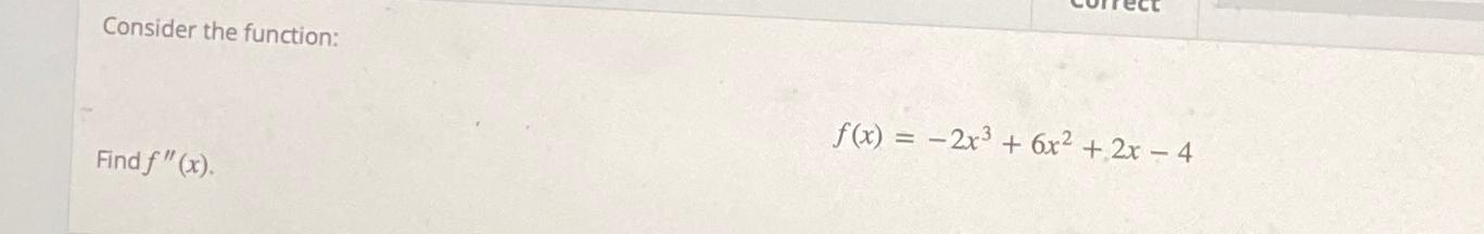 Solved Consider the function:Find f''(x).f(x)=-2x3+6x2+2x-4 | Chegg.com