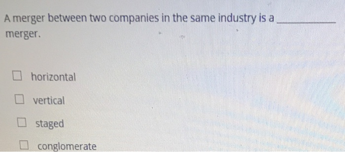 Solved A merger between two companies in the same industry | Chegg.com