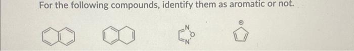 Solved For the following compounds, identify them as | Chegg.com