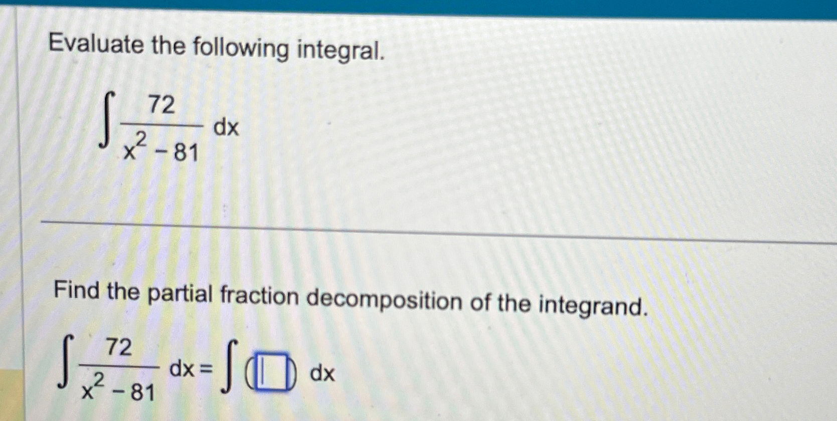 Solved Evaluate the following integral.∫﻿﻿72x2-81dxFind the | Chegg.com