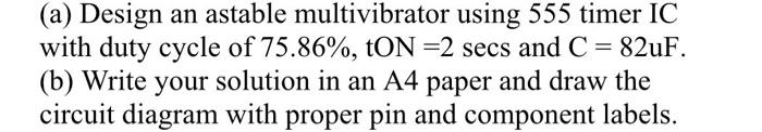 Solved (a) Design an astable multivibrator using 555 timer | Chegg.com