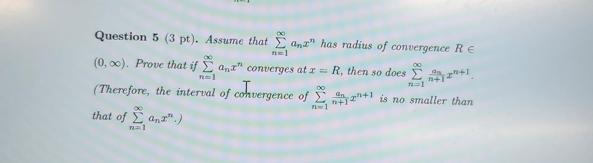 Solved Question 5 (3 pt). Assume that ∑n=1∞anxn has radius | Chegg.com