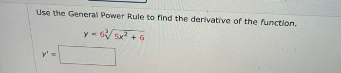 Solved Use the General Power Rule to find the derivative of | Chegg.com