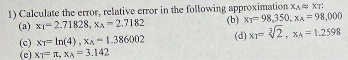 Solved 1) Calculate the error, relative error in the | Chegg.com