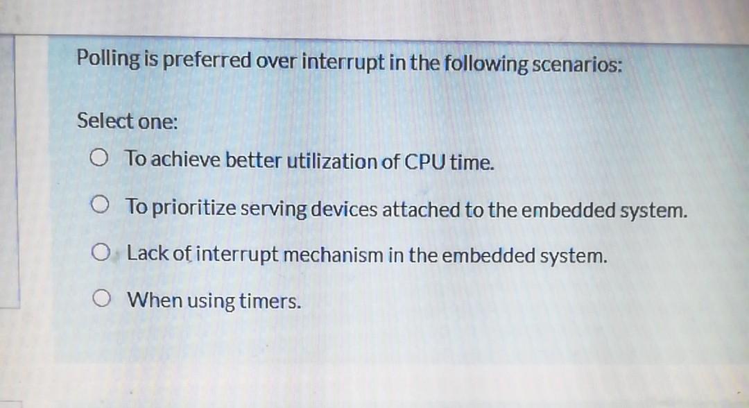 Solved Polling is preferred over interrupt in the following | Chegg.com