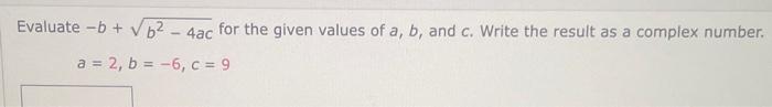 Solved Evaluate −b+b2−4ac for the given values of a,b, and | Chegg.com