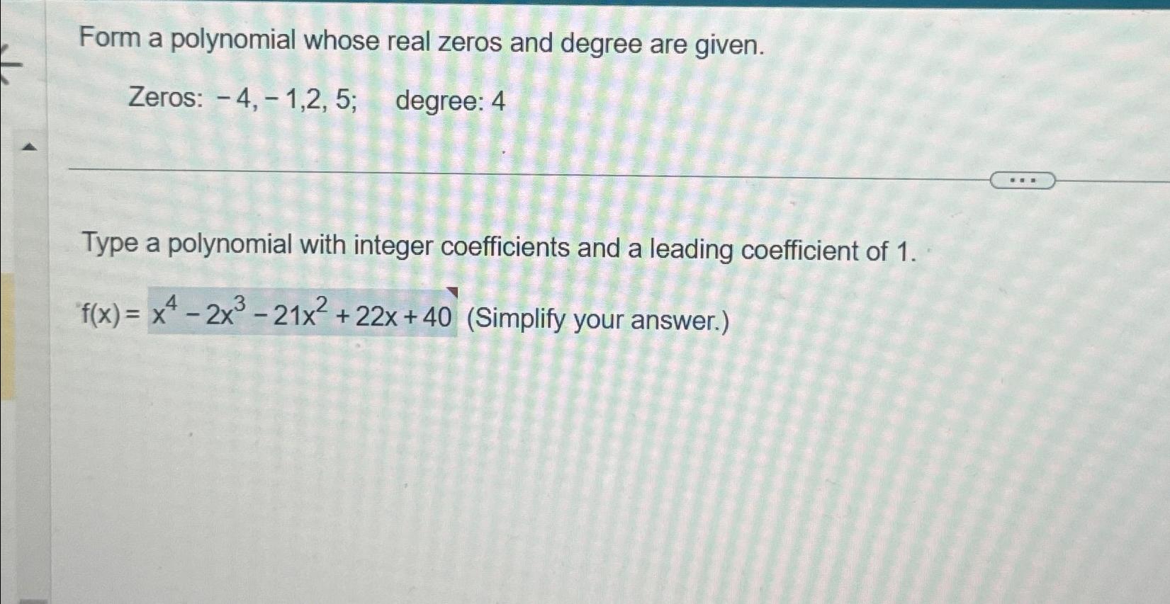Solved Form a polynomial whose real zeros and degree are | Chegg.com