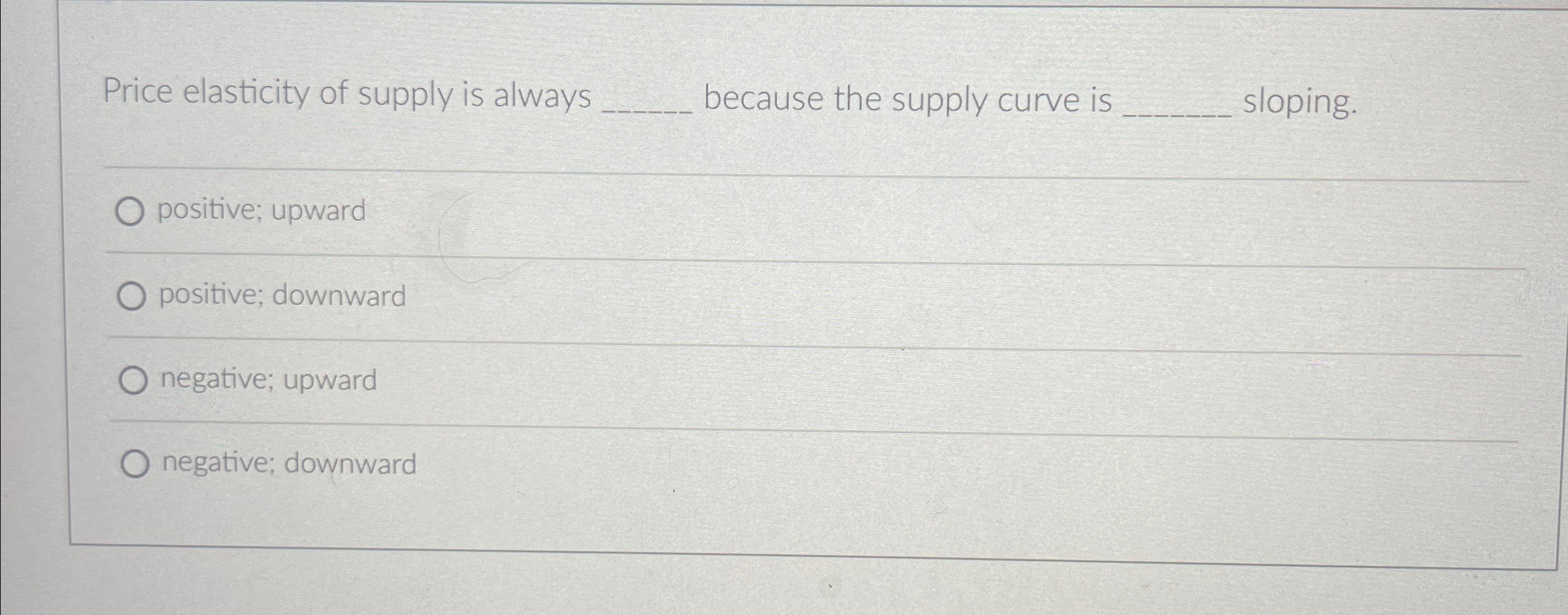 Solved Price elasticity of supply is always ﻿because the | Chegg.com