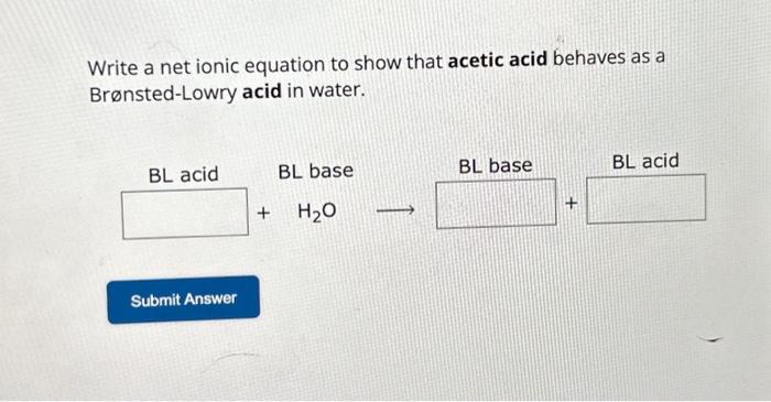 Solved Write a net ionic equation to show that acetic acid | Chegg.com