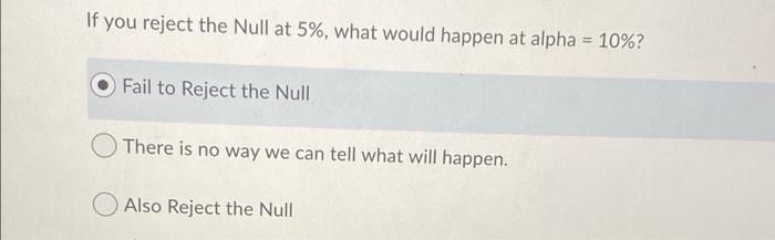 Solved If you reject the Null at 5%, what would happen at | Chegg.com