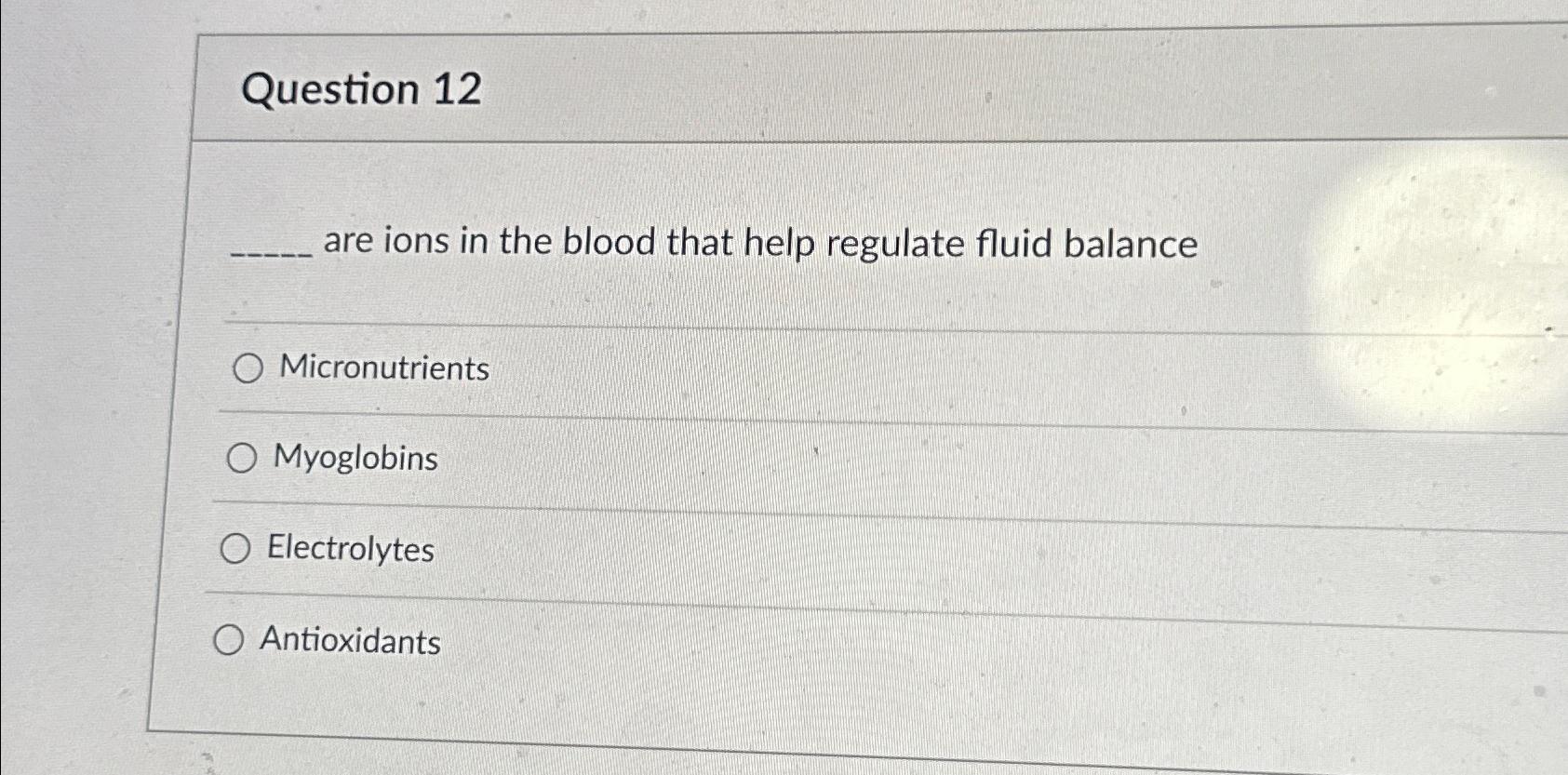 Solved Question 12are ions in the blood that help regulate | Chegg.com