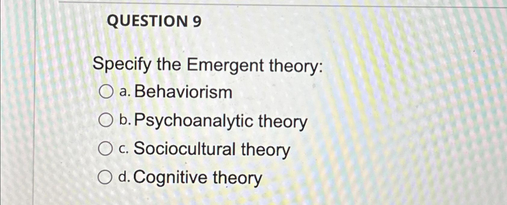 Solved QUESTION 9Specify the Emergent theory:a. | Chegg.com
