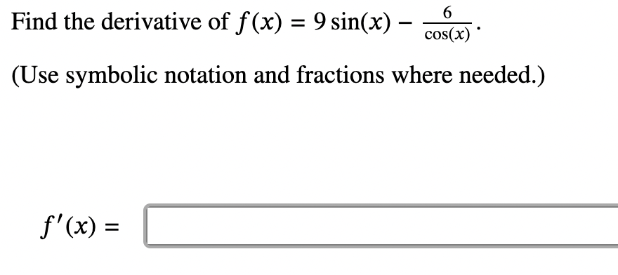 Solved Find the derivative of f(x)=9sin(x)-6cos(x)(Use | Chegg.com