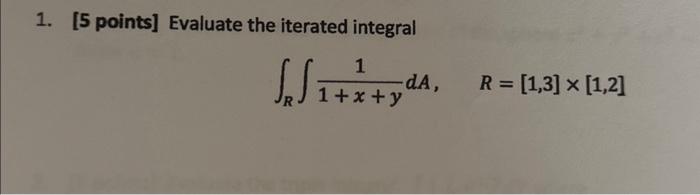 Solved 1. [5 points] Evaluate the iterated integral | Chegg.com