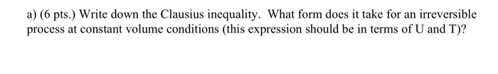 Solved a) (6 pts. Write down the Clausius inequality. What | Chegg.com