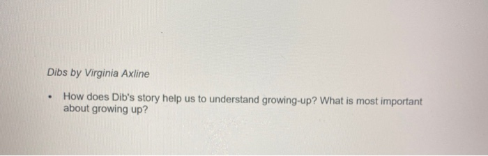 Solved Dibs by Virginia Axline How does Dib's story help us | Chegg.com
