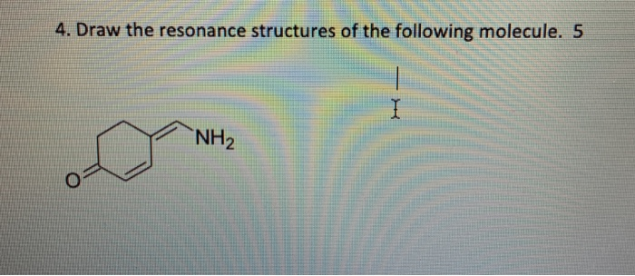 Solved 4. Draw the resonance structures of the following | Chegg.com