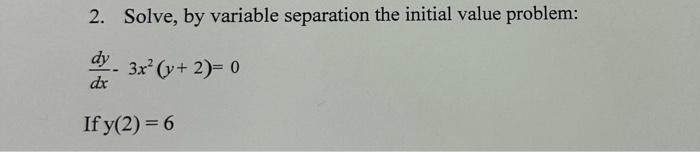 Solved 2. Solve, by variable separation the initial value | Chegg.com