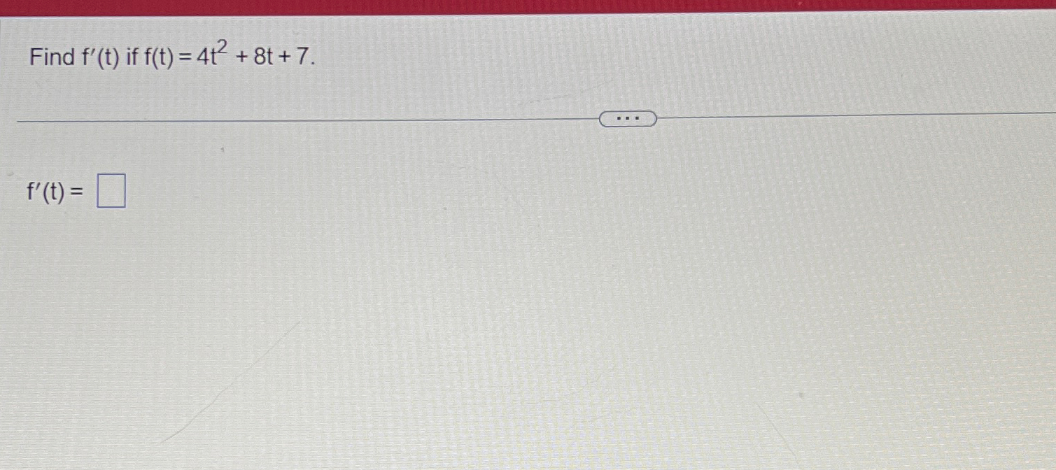 Solved Find f'(t) ﻿if f(t)=4t2+8t+7f'(t)= | Chegg.com