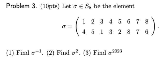 Solved Problem 3. (10pts) ﻿Let σinS8 ﻿be the | Chegg.com