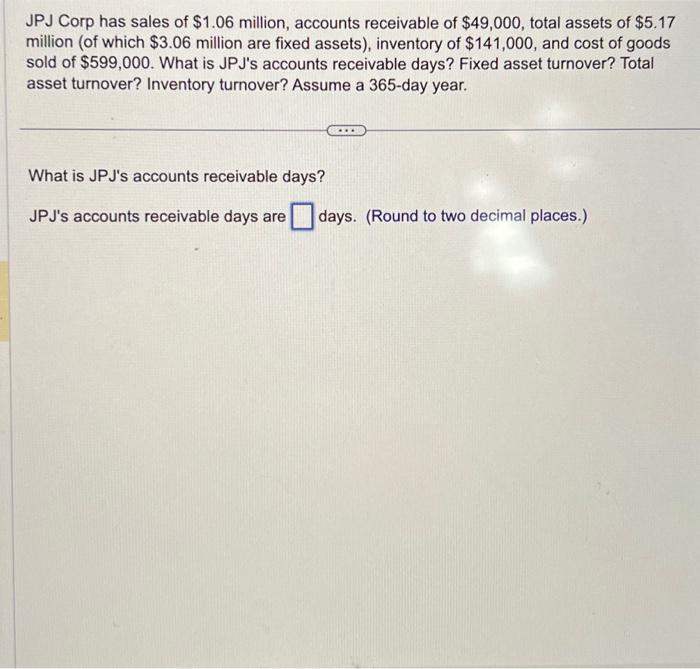 Solved JPJ Corp has sales of $1.06 million, accounts | Chegg.com