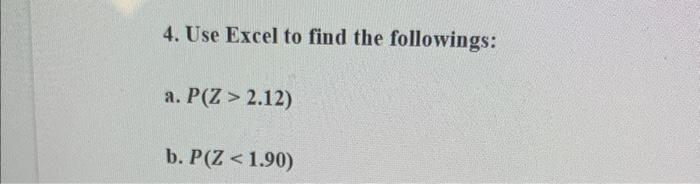 Solved 4. Use Excel to find the followings: a. P(Z>2.12) b. | Chegg.com