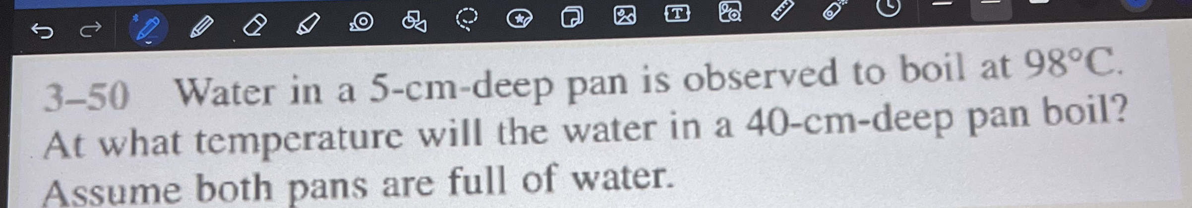 Solved 3-50 ﻿Water in a 5-cm-deep pan is observed to boil at | Chegg.com
