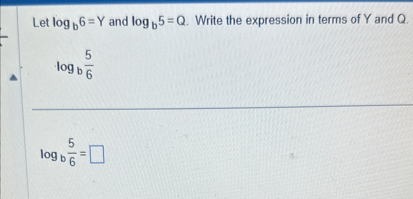 Solved Let logb6=Y ﻿and logb5=Q. ﻿Write the expression in | Chegg.com