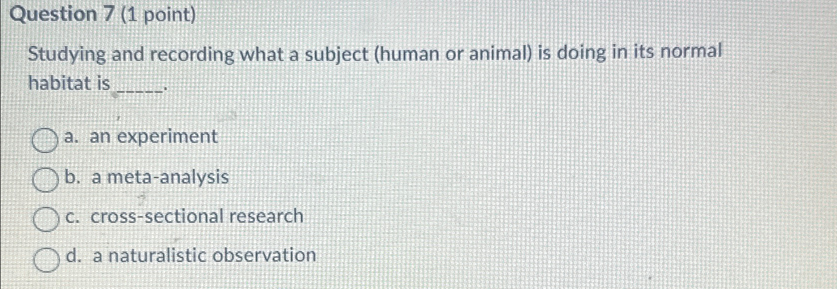 Solved Question 7 (1 ﻿point)Studying and recording what a | Chegg.com