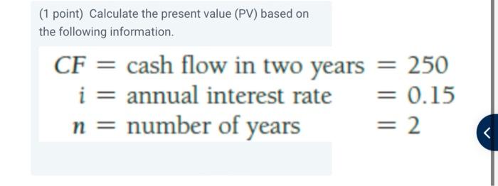 Solved (1 point) Calculate the present value (PV) based on | Chegg.com