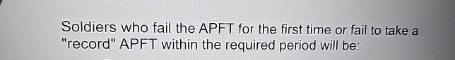 Solved Soldiers Who Fail The Apft For The First Time Or Fail